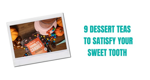 9 Dessert Teas to Satisfy Your Sweet Tooth – Snarky Tea