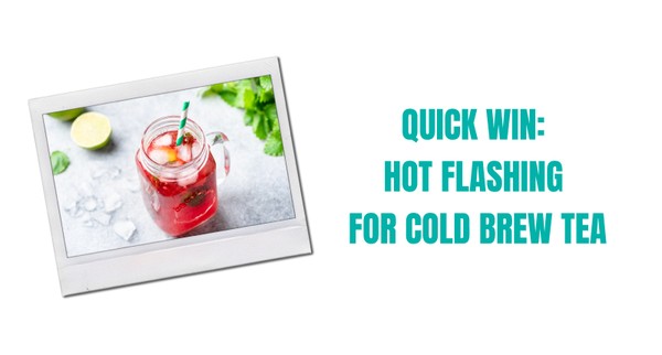 Quick Win: Hot Flashing for Cold Brew Tea – Snarky Tea